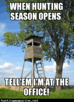 Hunting Seasons Open - I'll be at the Office Meme | Hunting Magazine
