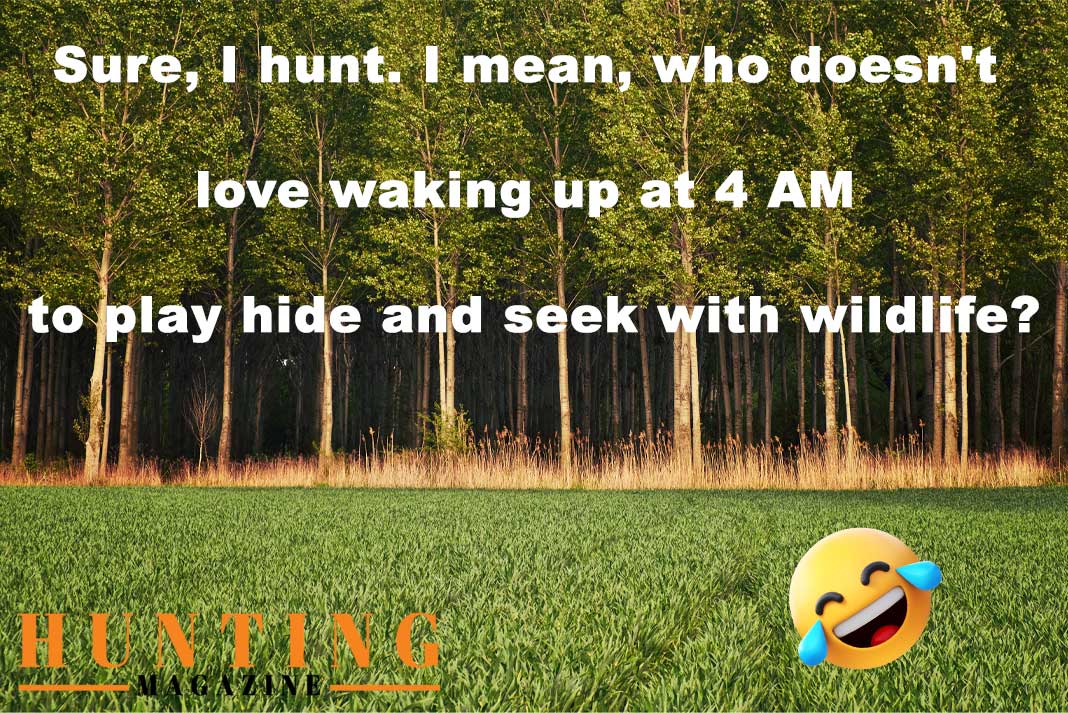 Funny Hunting Meme: Waking up at 4am to Play Hide and Seek | Hunting ...